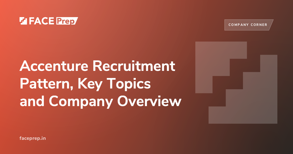 Accenture Recruitment Pattern, Key Topics & Company Overview